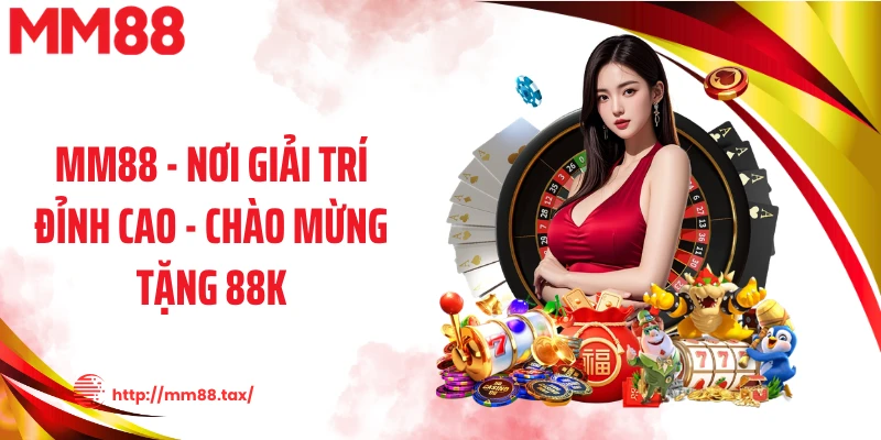 MM88 - Nơi Giải Trí Đỉnh Cao - Chào Mừng Tặng 88k